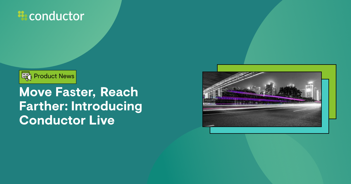Move Faster Farther Introducing Conductor Live Conductor