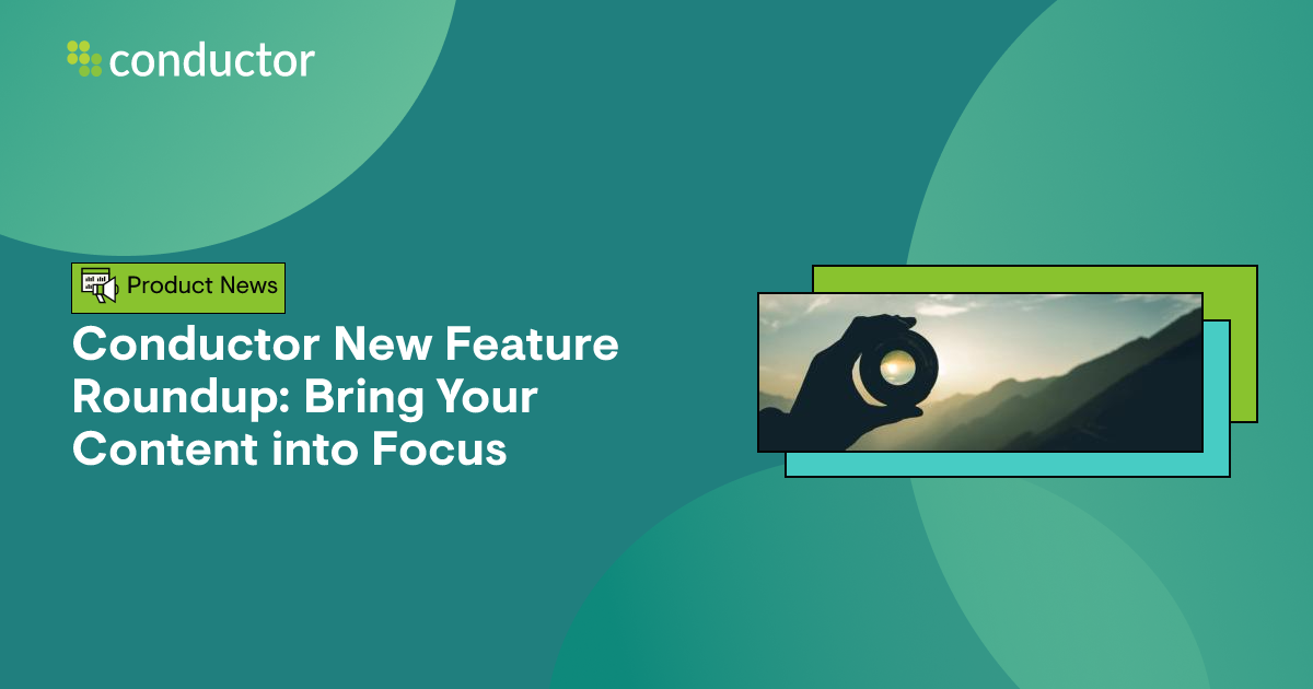 New Features to Bring Your Content Marketing Into Focus | Conductor