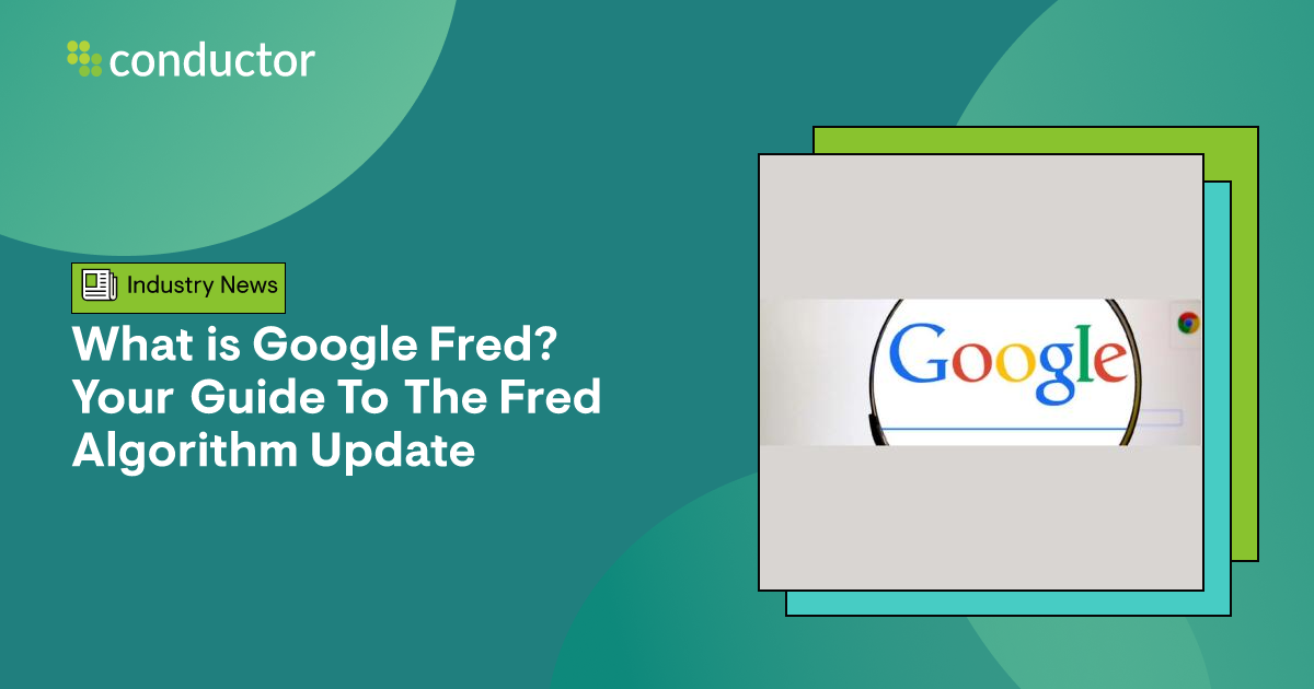 Google Fred: Your Guide To The Fred Algorithm Update | Conductor