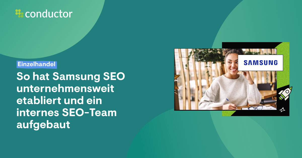 So hat Samsung SEO-Team aufgebaut | Conductor